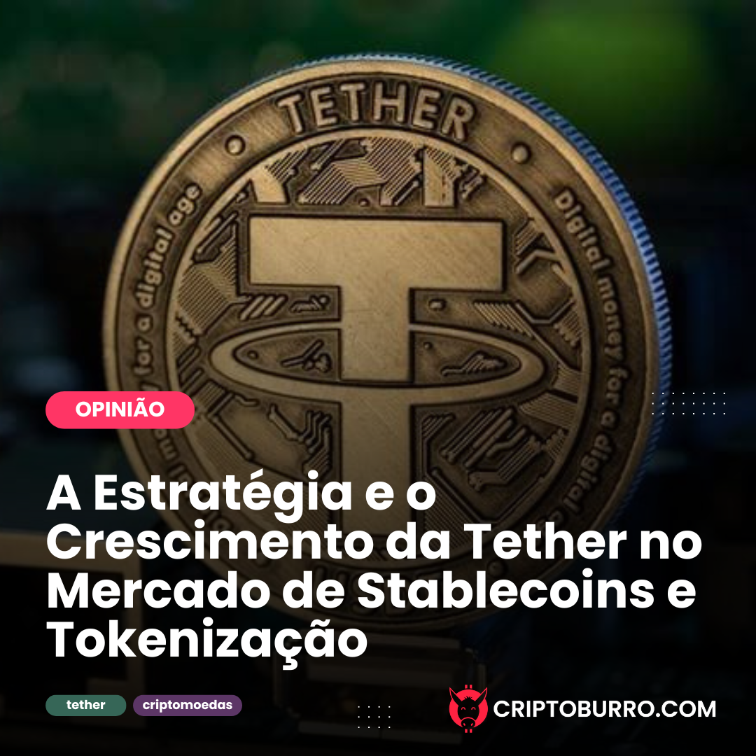 Estratégia e Crescimento da Tether em Stablecoins - CriptoBurro.com - Criptomoedas em Português